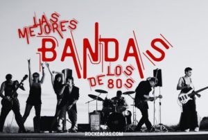 Las Mejores Bandas De Rock De Los Años 80: De La Nostalgia Al Éxito ⋆ Rockeadas